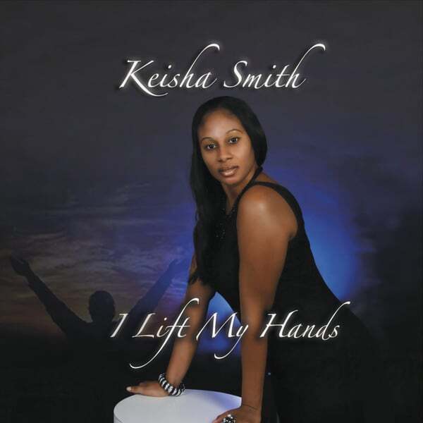 Keisha Smith - I Lift My Hands